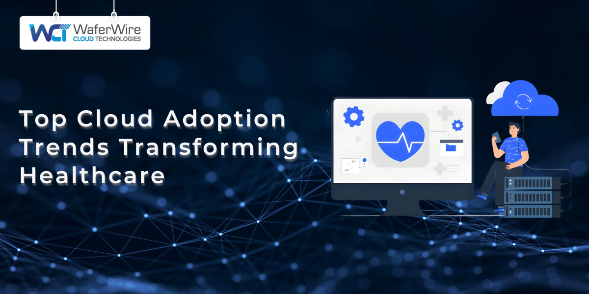 Top Cloud Adoption Trends Transforming Healthcare in 2025